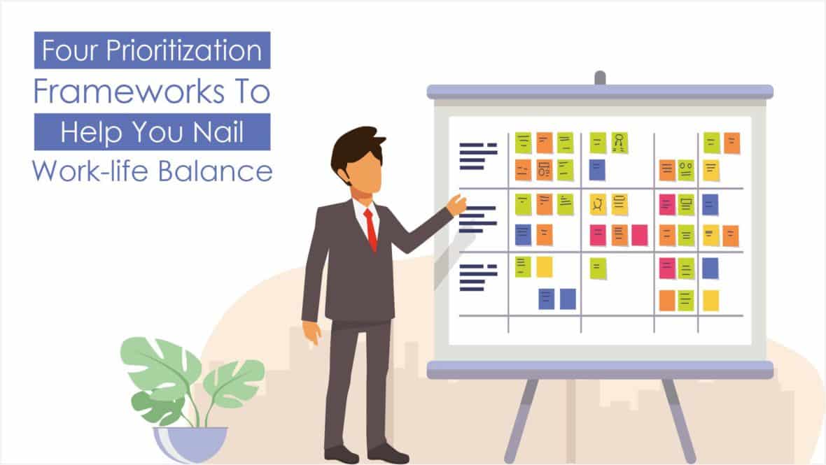 Four Prioritization Frameworks To Help You Nail Work Life Balance Plus ...