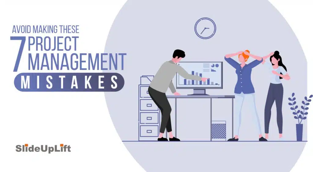 Avoid Making These 7 Project Management Mistakes To Become An Effective ...